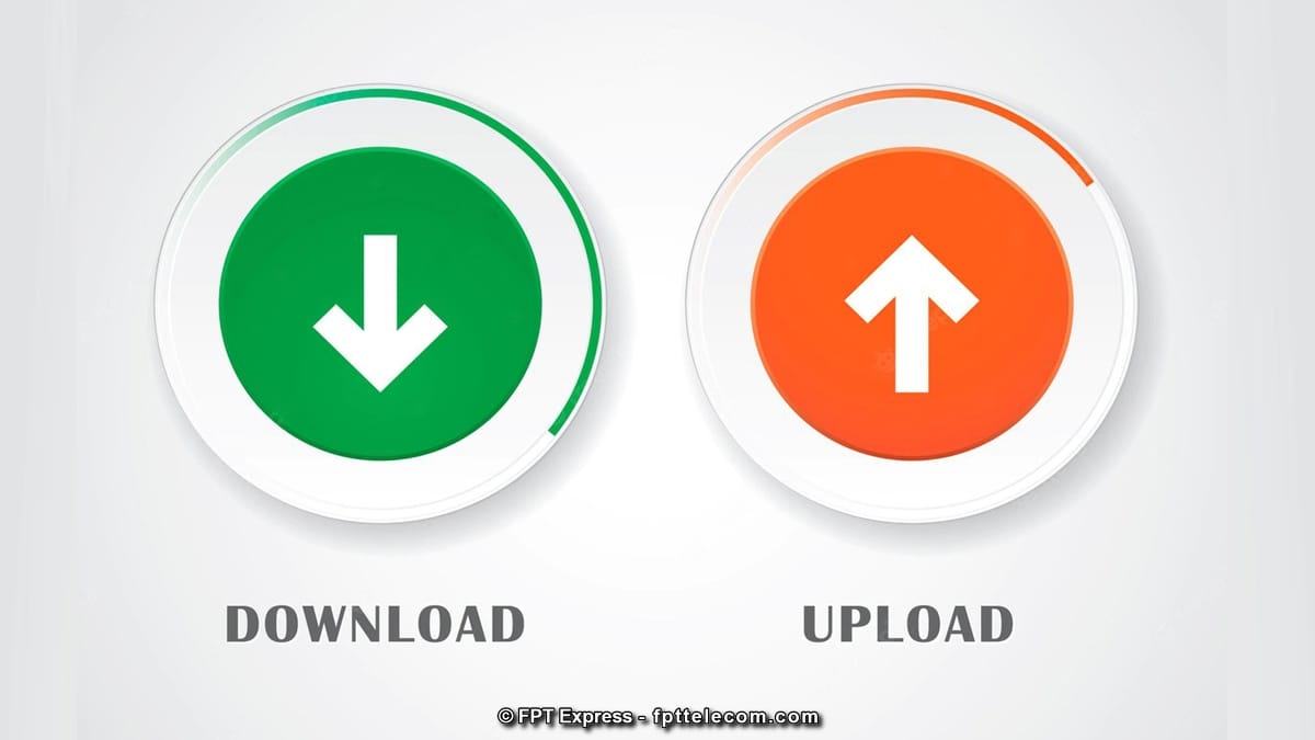Tốc độ Download và Upload là gì? Download và Upload có gì khác biệt ...